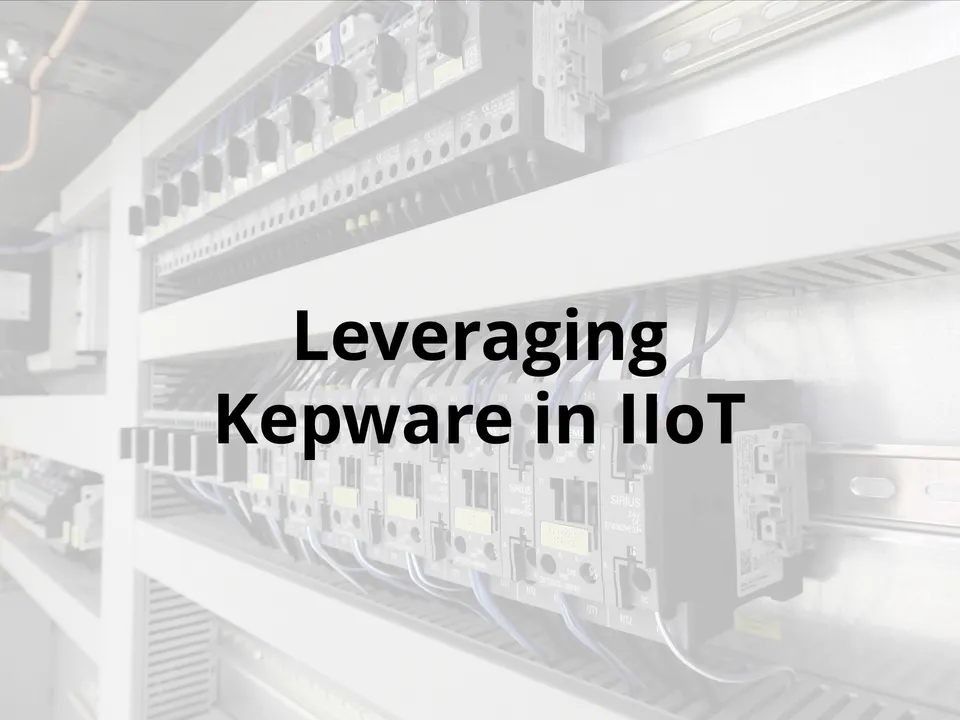 Leveraging Kepware in IIoT and how to mitigate its current technical ...